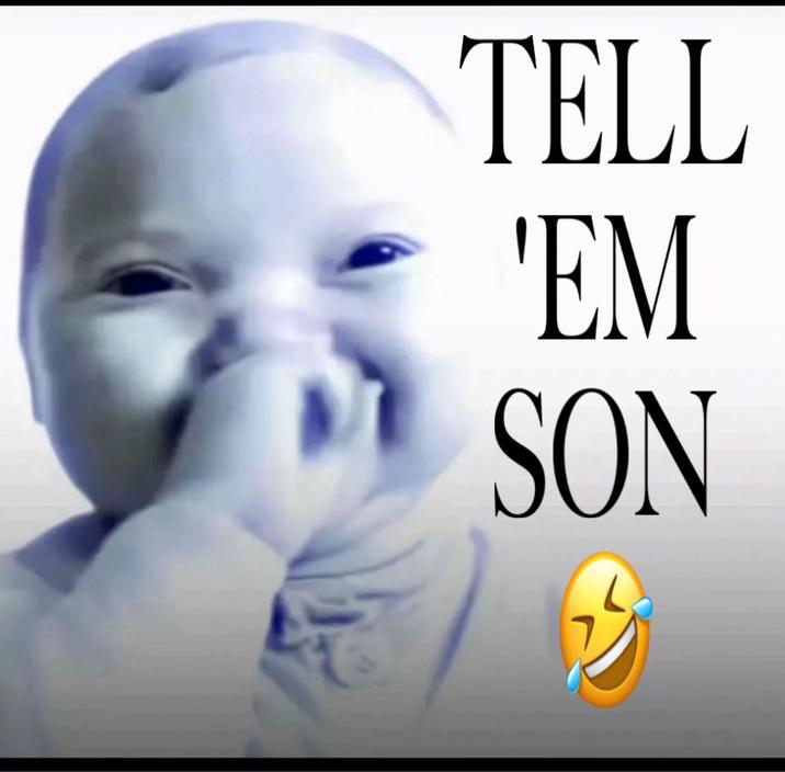 Baby "Tell Em Son" Meme | AI Baby Holding Laugh | Know Your Meme