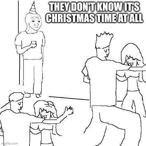 Let them know it's Christmas time again | /r/memes | Know Your Meme