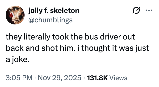 they literally took the bus driver out back and shot him. i thought it ...