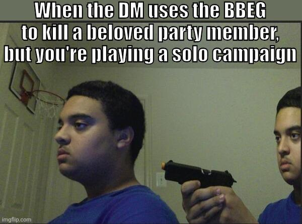 I can't believe my DM did this! What an a------ | /r/dndmemes | Know ...
