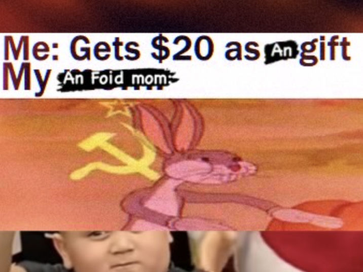 Me: Gets $20 as an gift / My an foid mom | An Foid | Know Your Meme