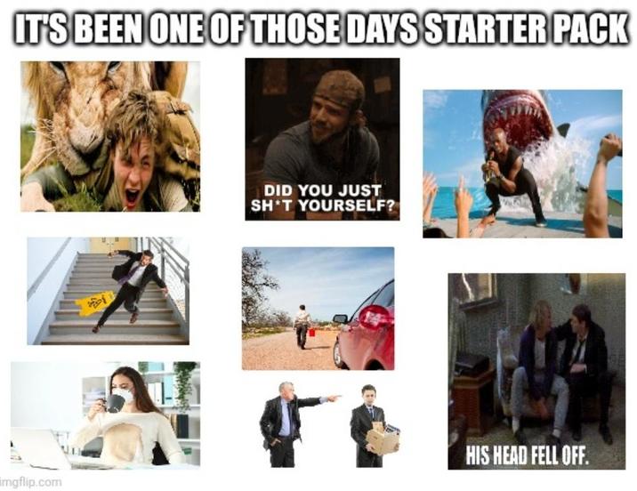 It's been one of those days Starter Pack | /r/starterpacks | Know Your Meme