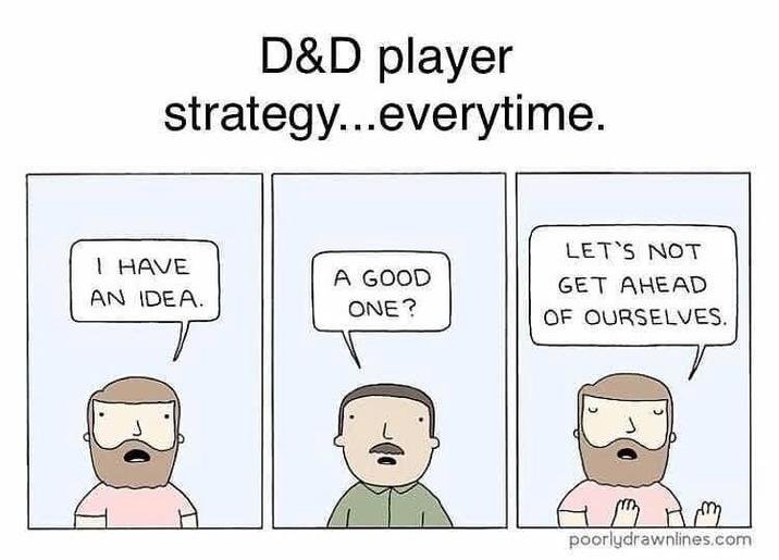 Favourite stupid plan? | /r/dndmemes | Know Your Meme