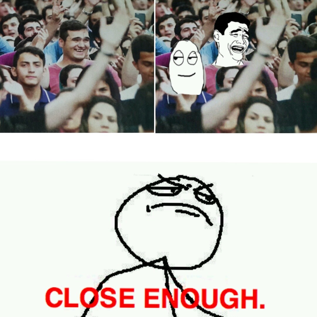 Close Enough Close Enough Know Your Meme