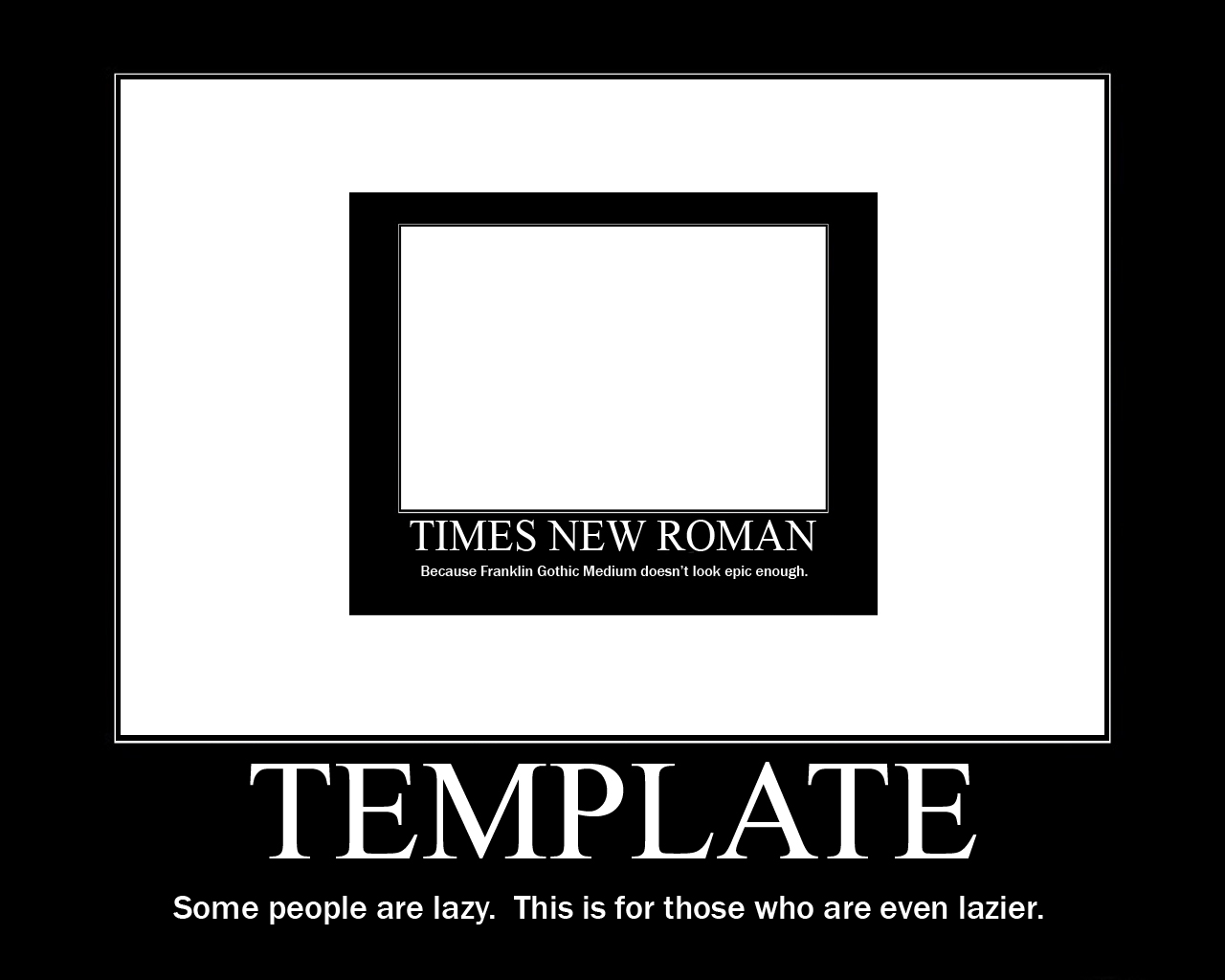 Demotivational Poster Template Meme Templates Know Your Meme