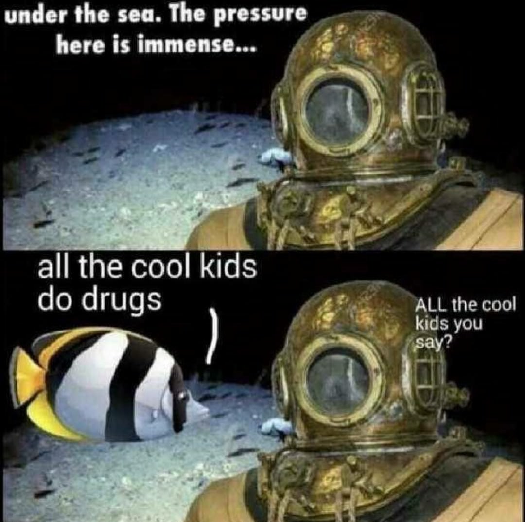 Under The Sea The Pressure Is Immense Me IRL Know Your Meme Under The Sea The Pressure Is Immense Me IRL Know Your Meme