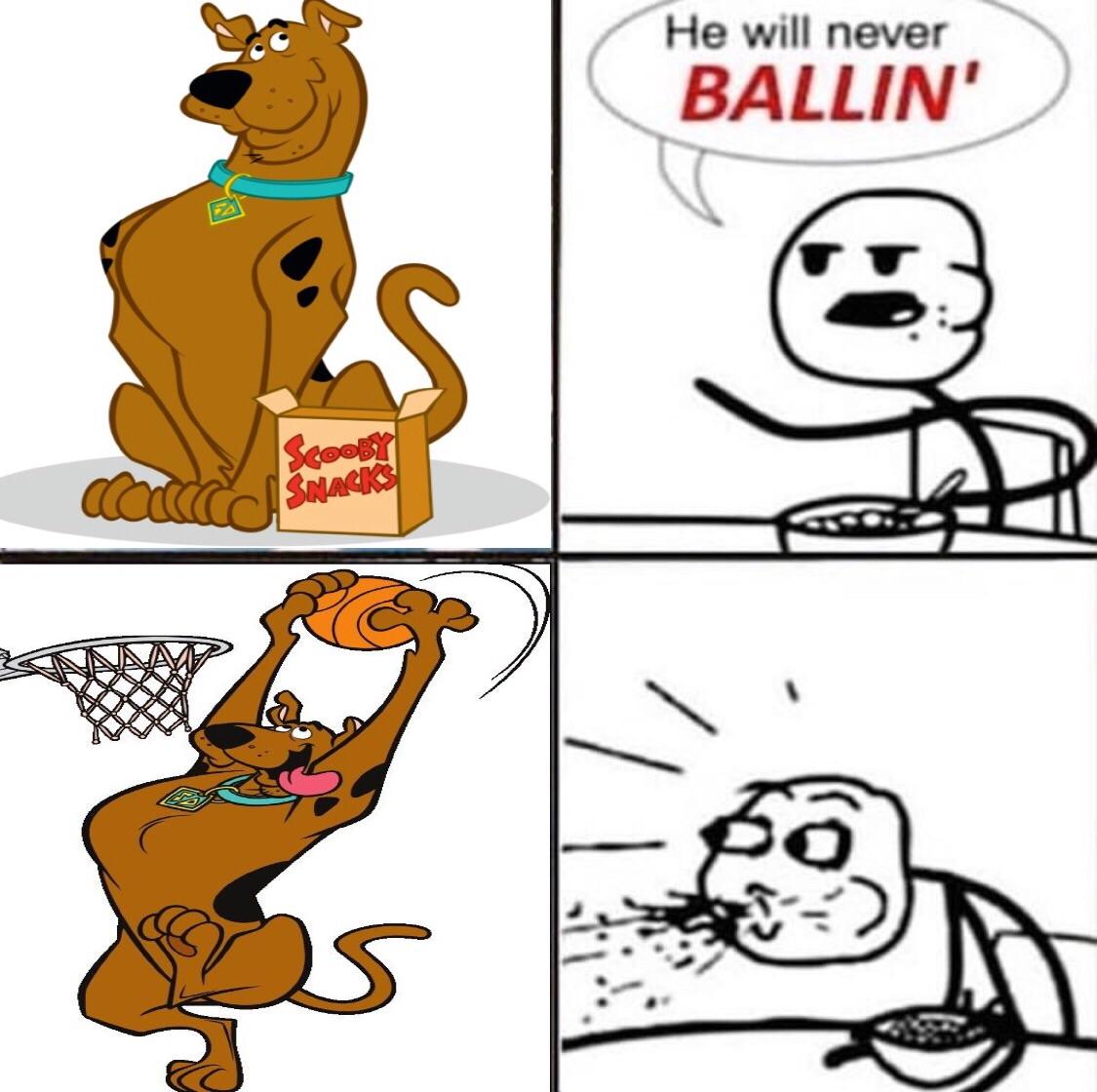 Scoobs Be Biiiig Ballin He Will Never Have A Girlfriend Know Your 
