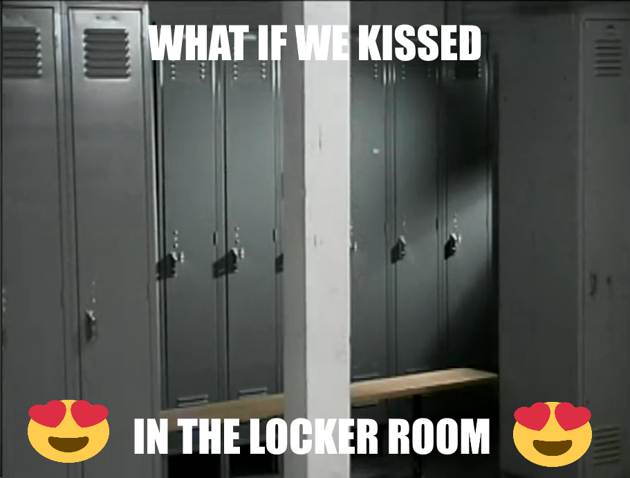 What If We Kissed In The Locker Room What If We Kissed In Know Your 