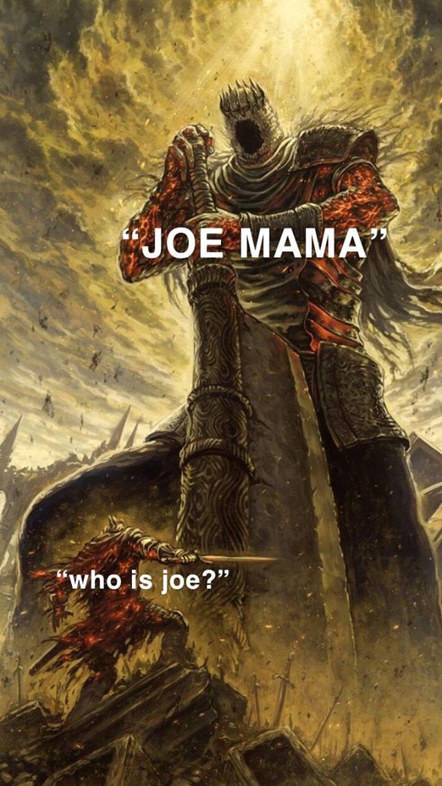 Guys Ask Who Joe Is Don t Ask Who Joe Is Joe Mama Know Your Meme