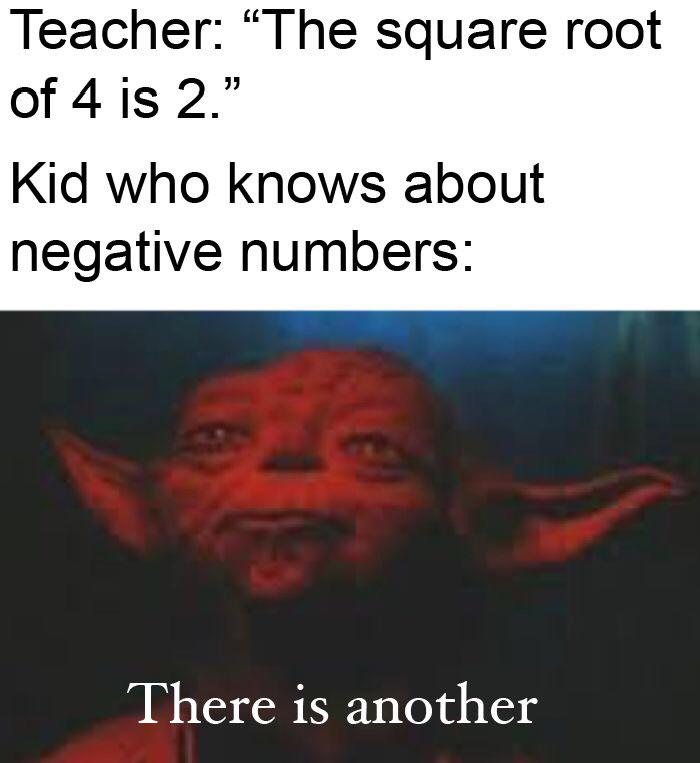The Square Root Of 4 Is 2 There Is Another Know Your Meme