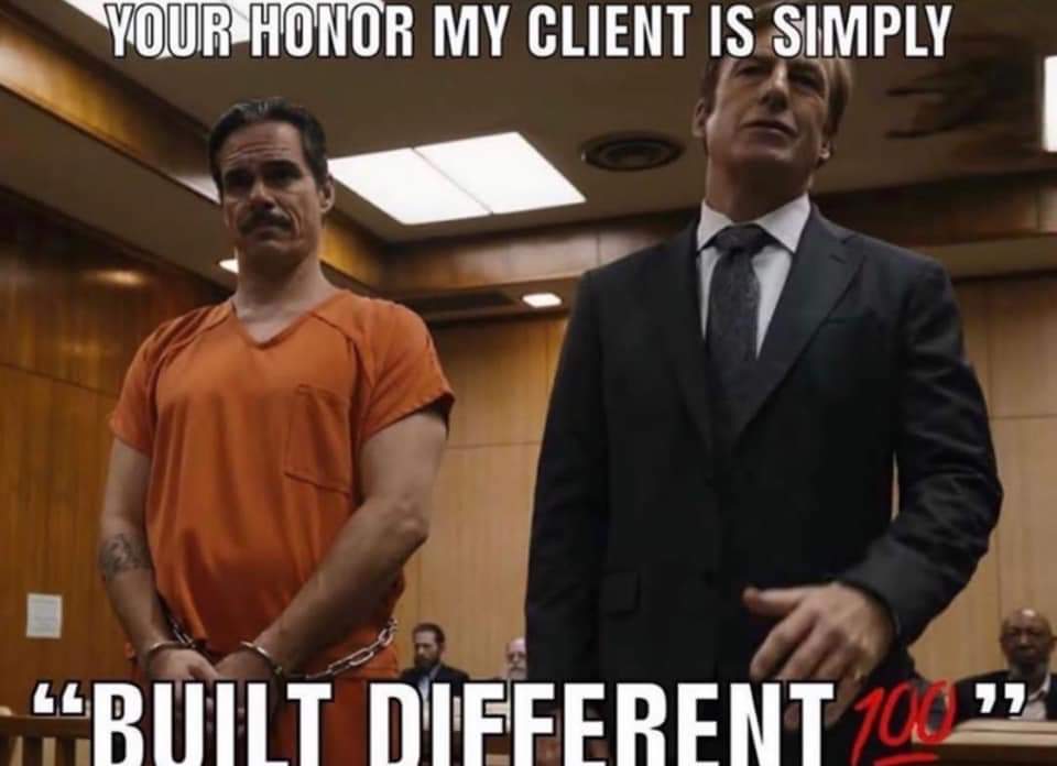 Your Honor My Client Is Simply Built Different Your Honor Know Your 