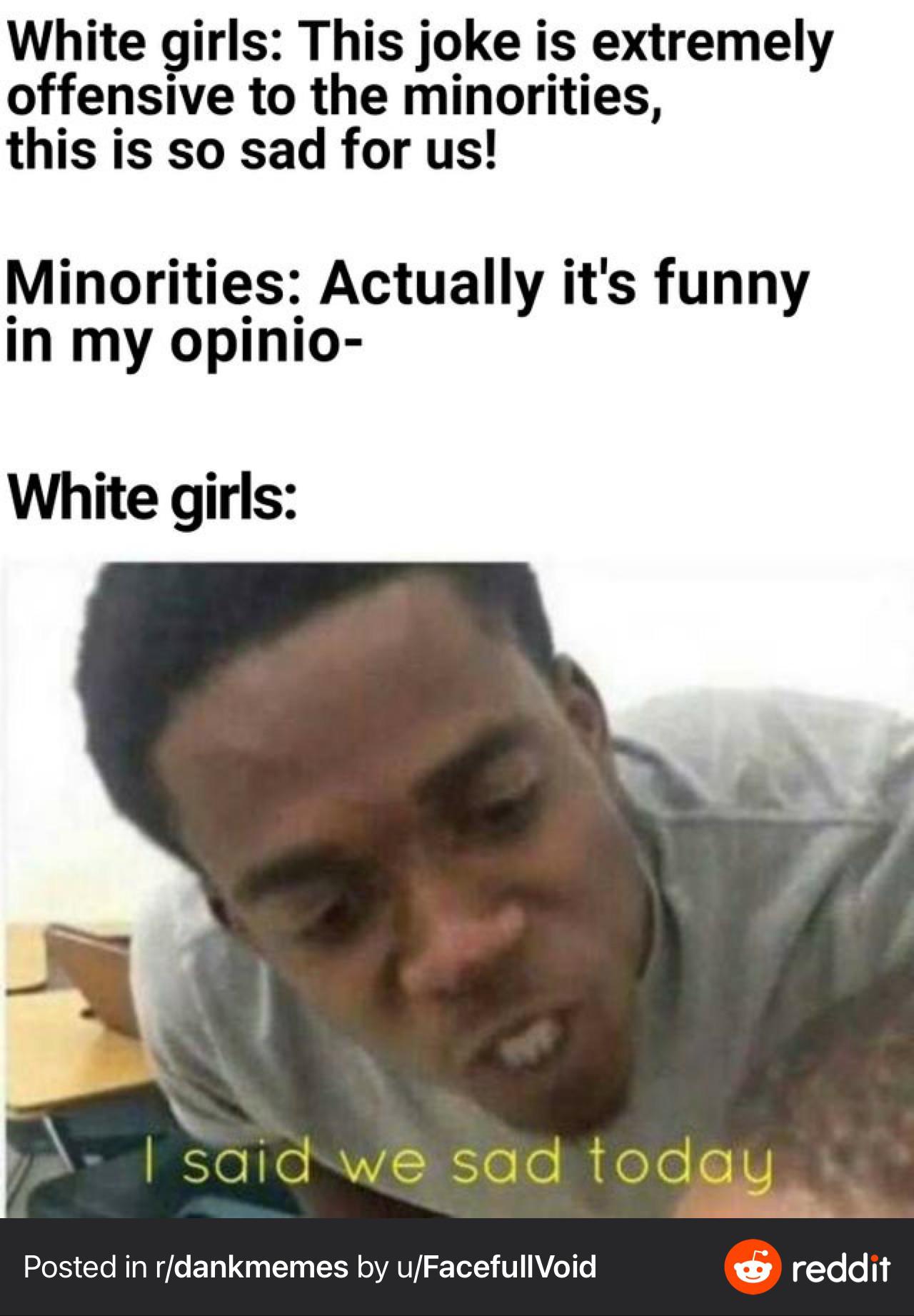 White Girls I Said We Sad Today Know Your Meme