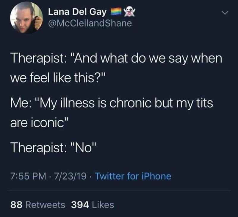 Chronically iconic | Therapist: No | Know Your Meme