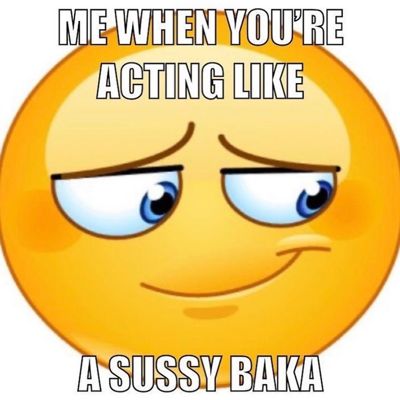 Me When Ur Acting Like A Sussy Baka Sussy Baka Know Your Meme Me When Ur Acting Like A Sussy Baka Sussy Baka Know Your Meme