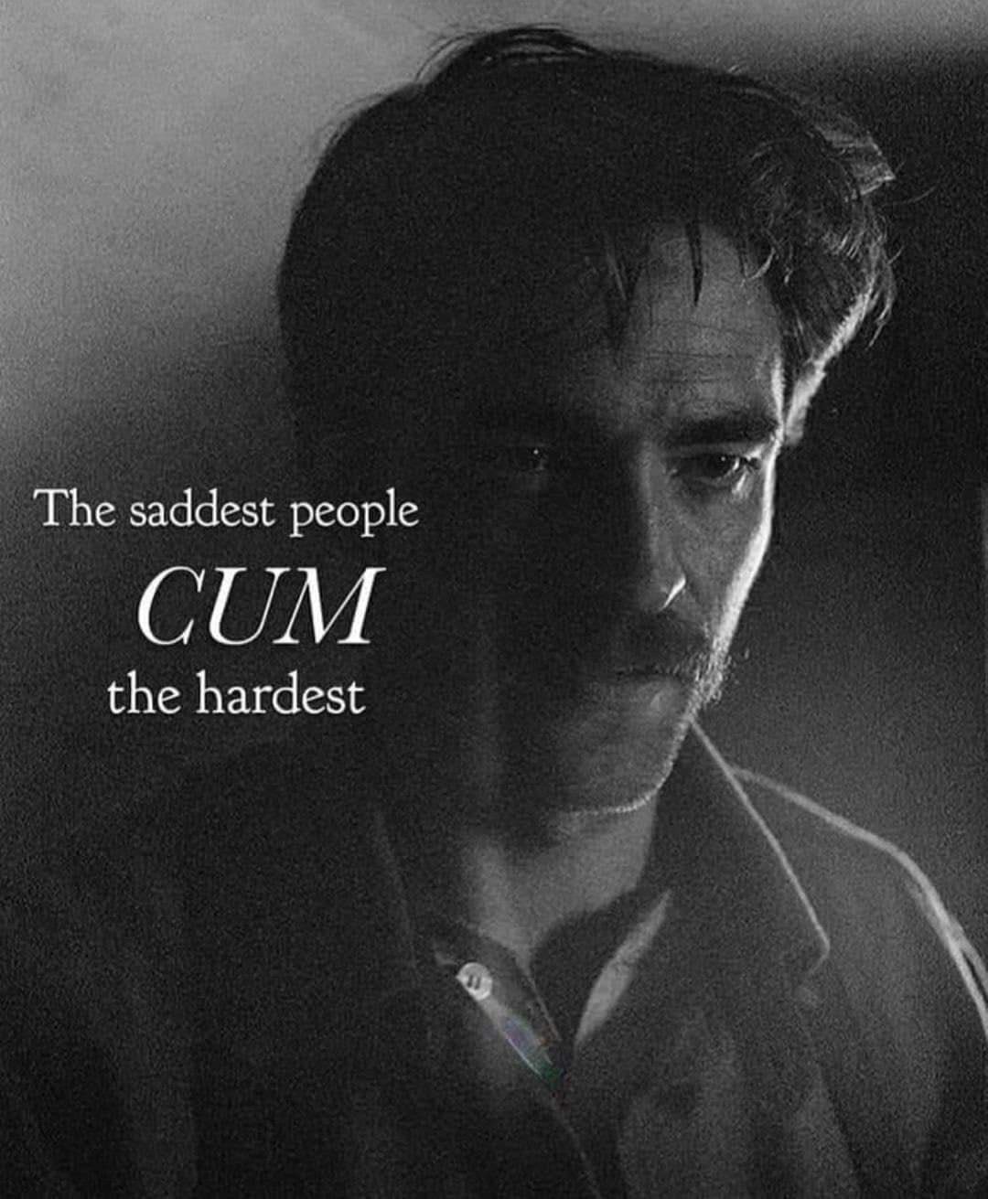 The Saddest People Cum the Hardest: Image Gallery | Know Your Meme
