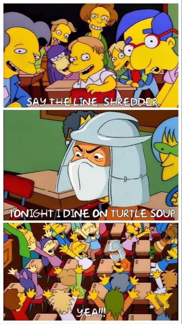 Say The Line Shredder Say The Line Bart Know Your Meme