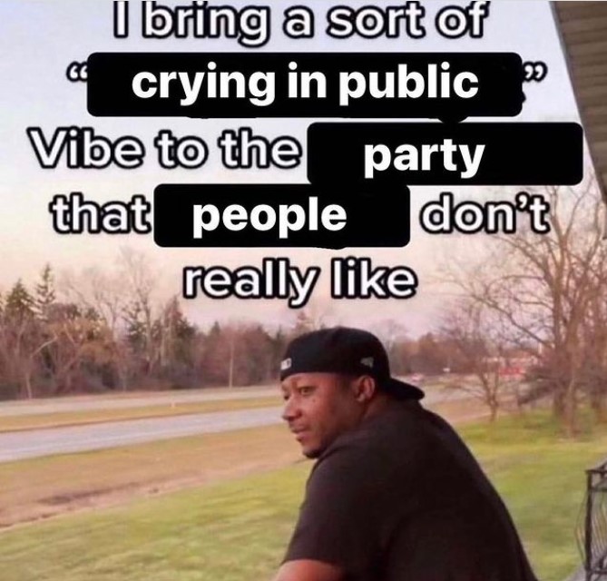 I Bring A Sort Of Crying In Public Vibe I Bring A Sort Of X Vibe To 
