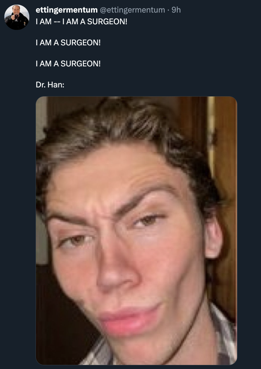 I Am A Surgeon Dr Han Meme I Am A Surgeon Dr Han Know Your Meme