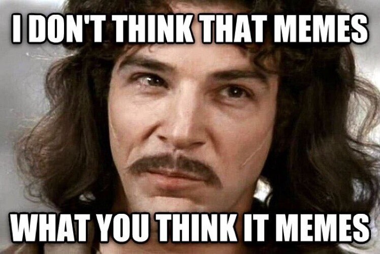 I Don t Think It Memes What You Think It Memes You Keep Using That I Don t Think It Memes What You Think It Memes You Keep Using That