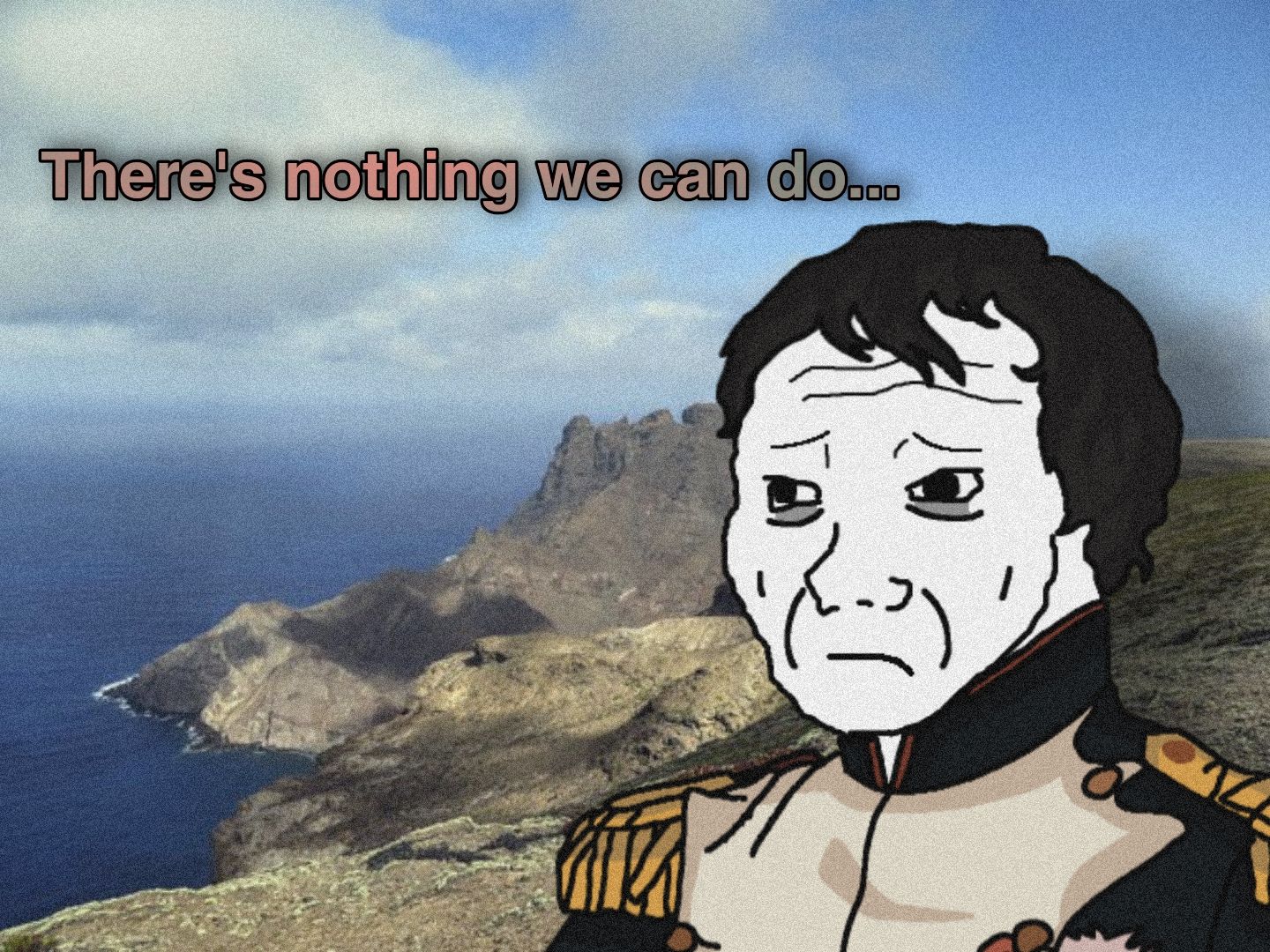 There s Nothing We Can Do Napoleon Wojak Napoleon There Is Nothing