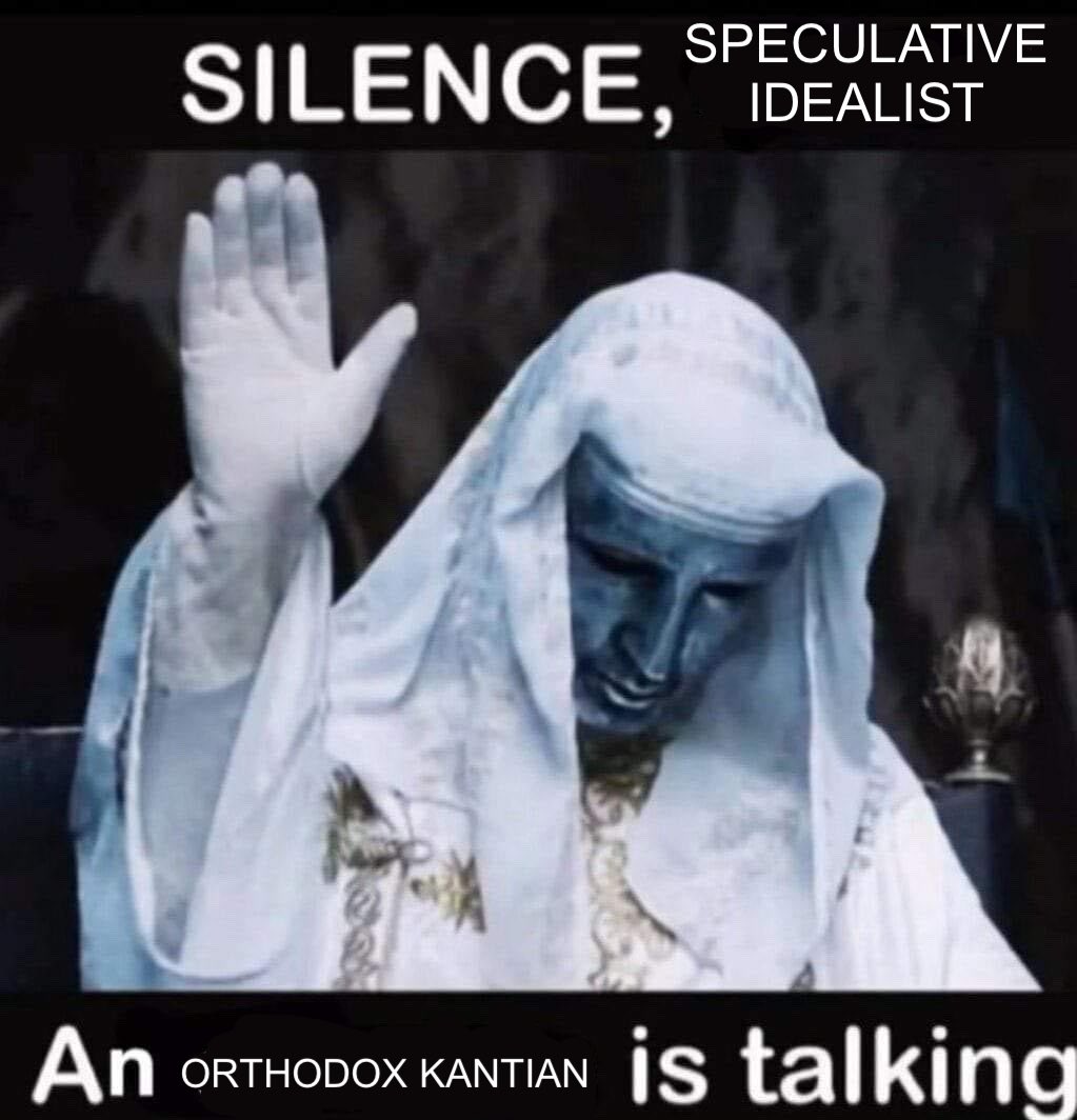 SILENCE SPECULATIVE IDEALIST An ORTHODOX KANTAN Is Talking Know Your