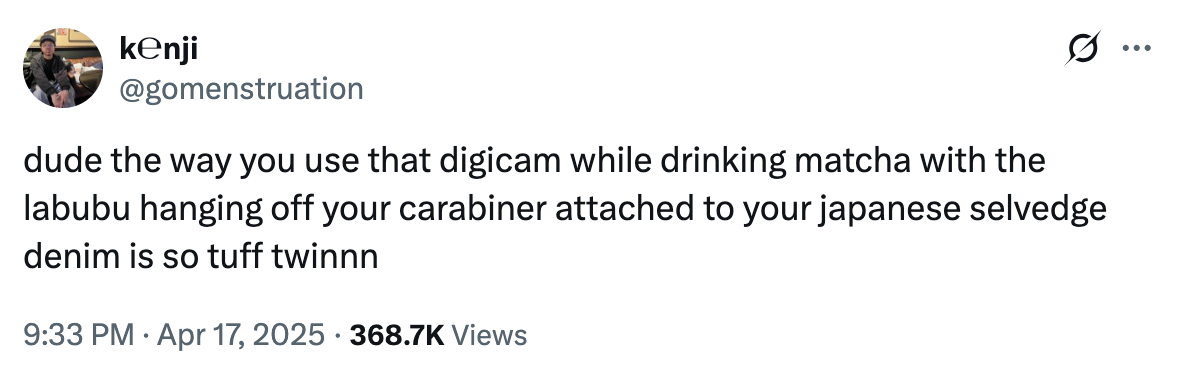 dude the way you use that digicam while drinking matcha with the labubu ...