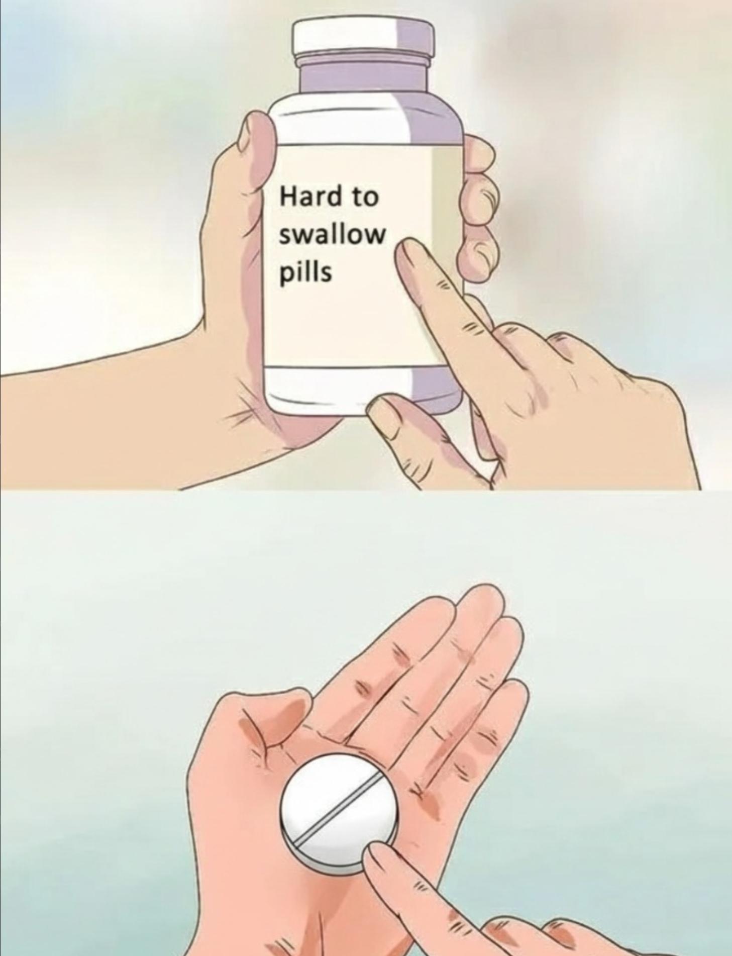 Hardest pill of all | /r/memes | Know Your Meme