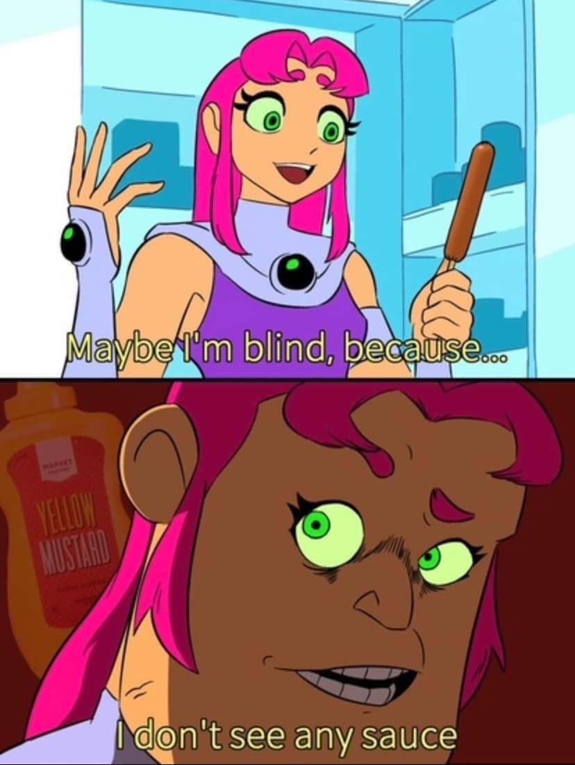 Starfire I don’t see any sauce | Know Your Meme