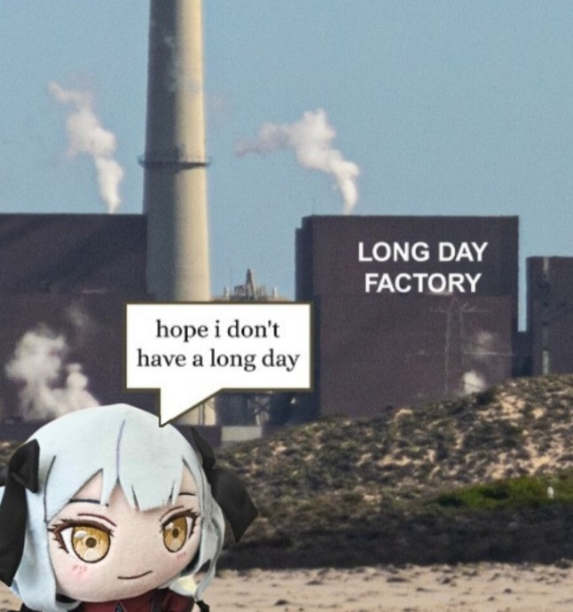 she will have many long days | Long Day Factory | Know Your Meme