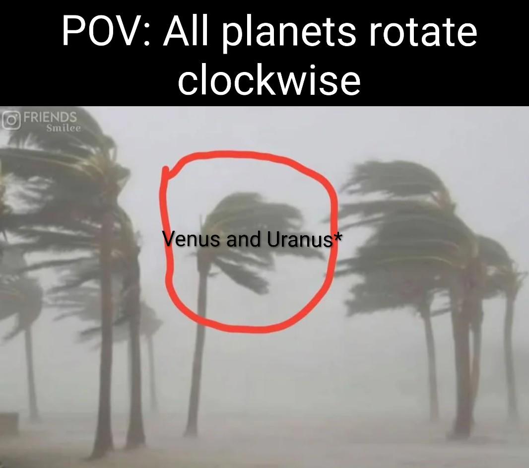 all planets rotate clockwise | /r/memes | Know Your Meme