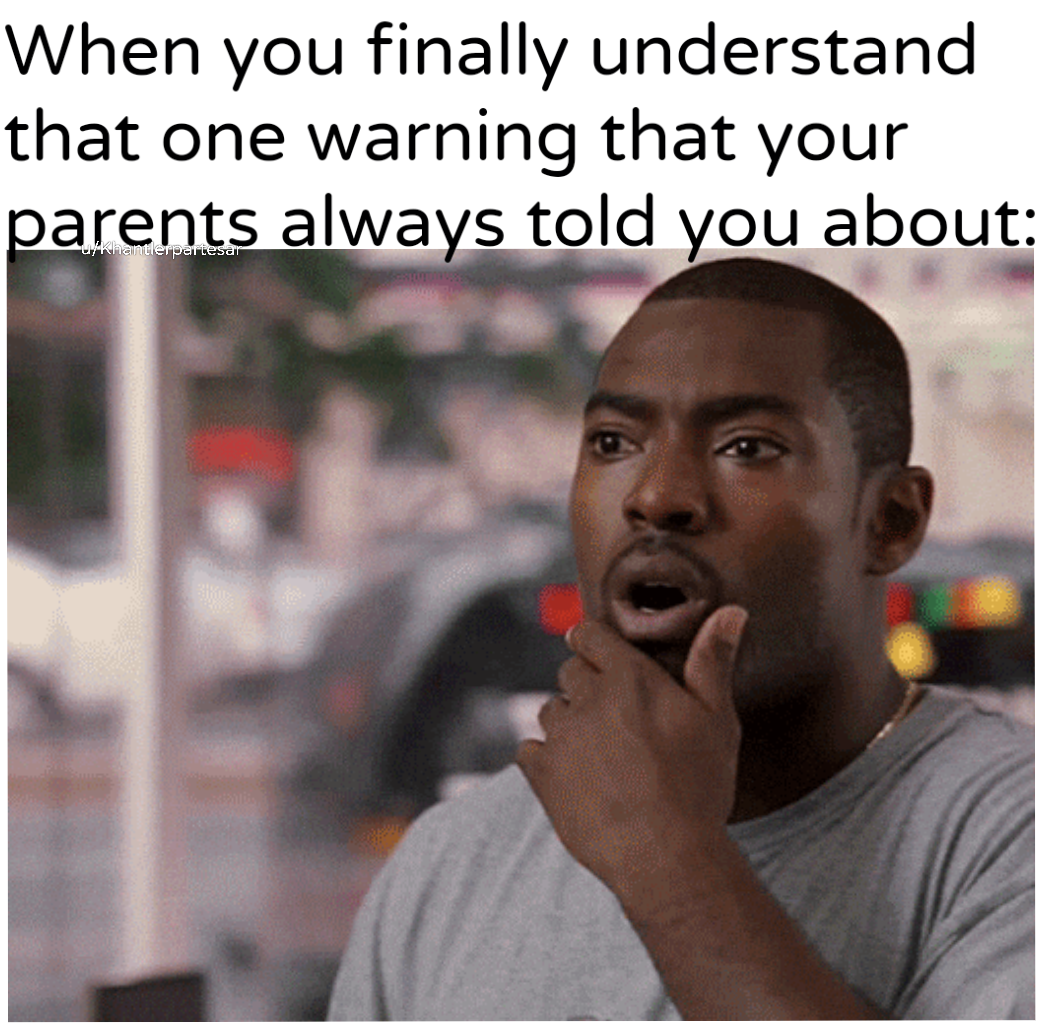 by experiencing that warning | /r/memes | Know Your Meme