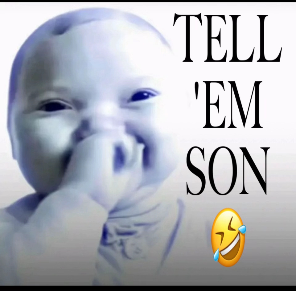 Baby "Tell Em Son" Meme | AI Baby Holding Laugh | Know Your Meme