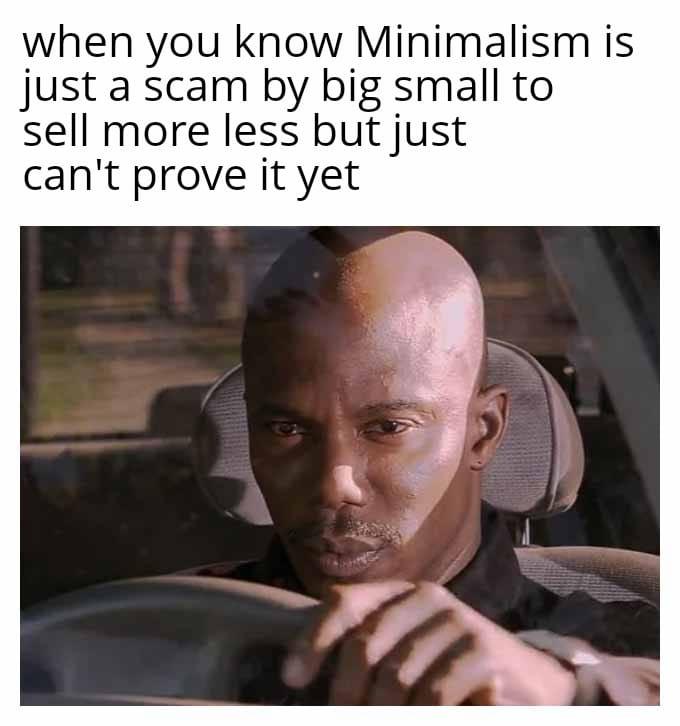 Minimalism Conspiracy | /r/memes | Know Your Meme