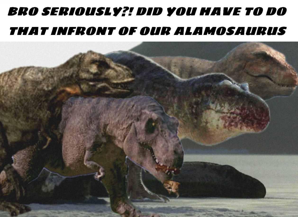 Infront of our Alamosaurus bruh | Know Your Meme