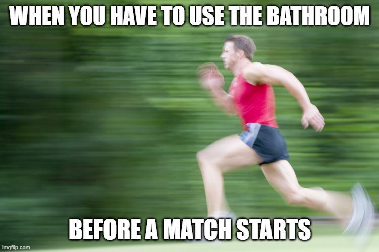 When you have to use the restroom before a match starts | /r/memes ...