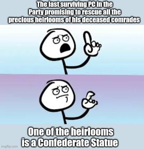 "I'm not rescuing that one, DM. In fact, I'd like to take an action to ...