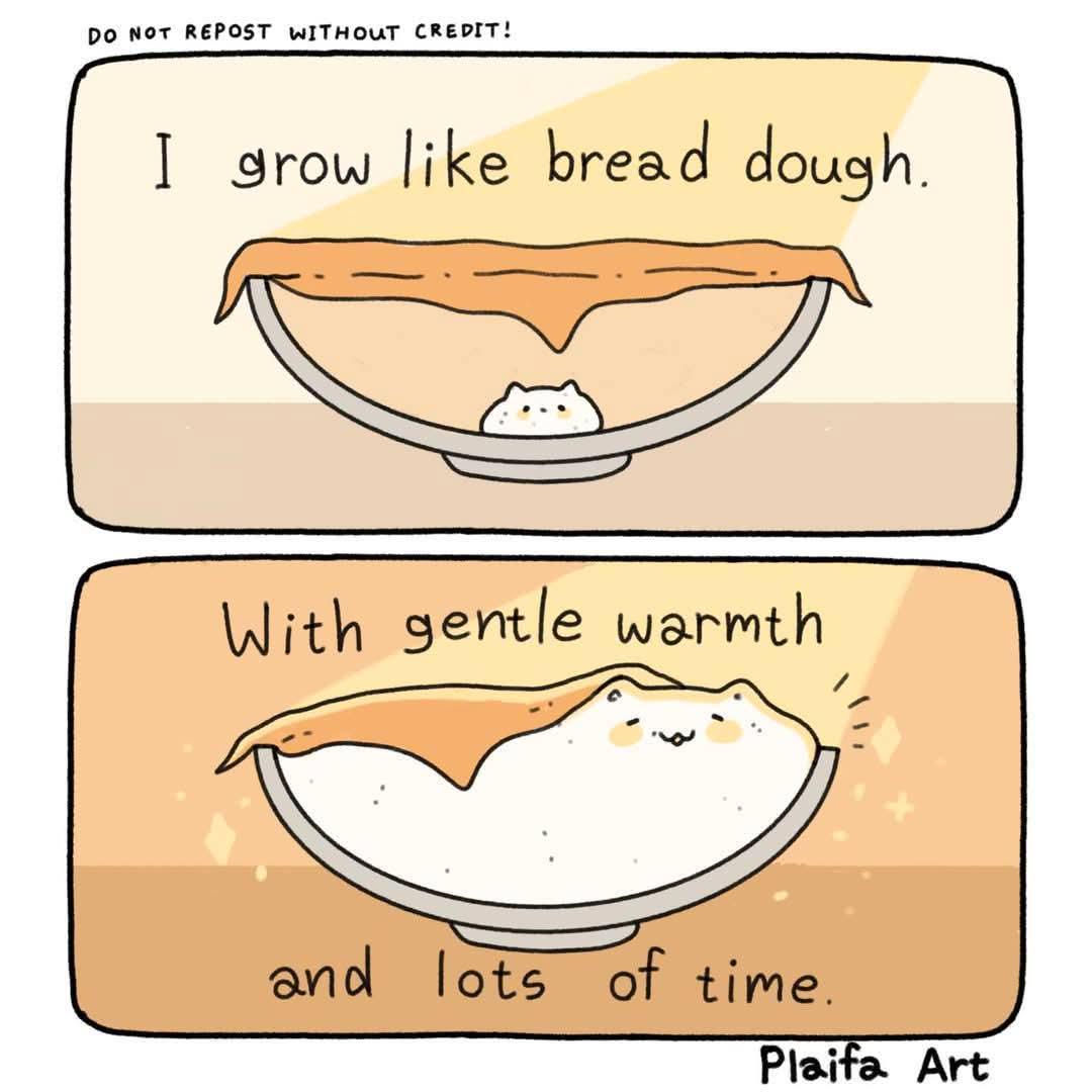 I Grow Like Bread Dough [OC] | /r/wholesomememes | Know Your Meme