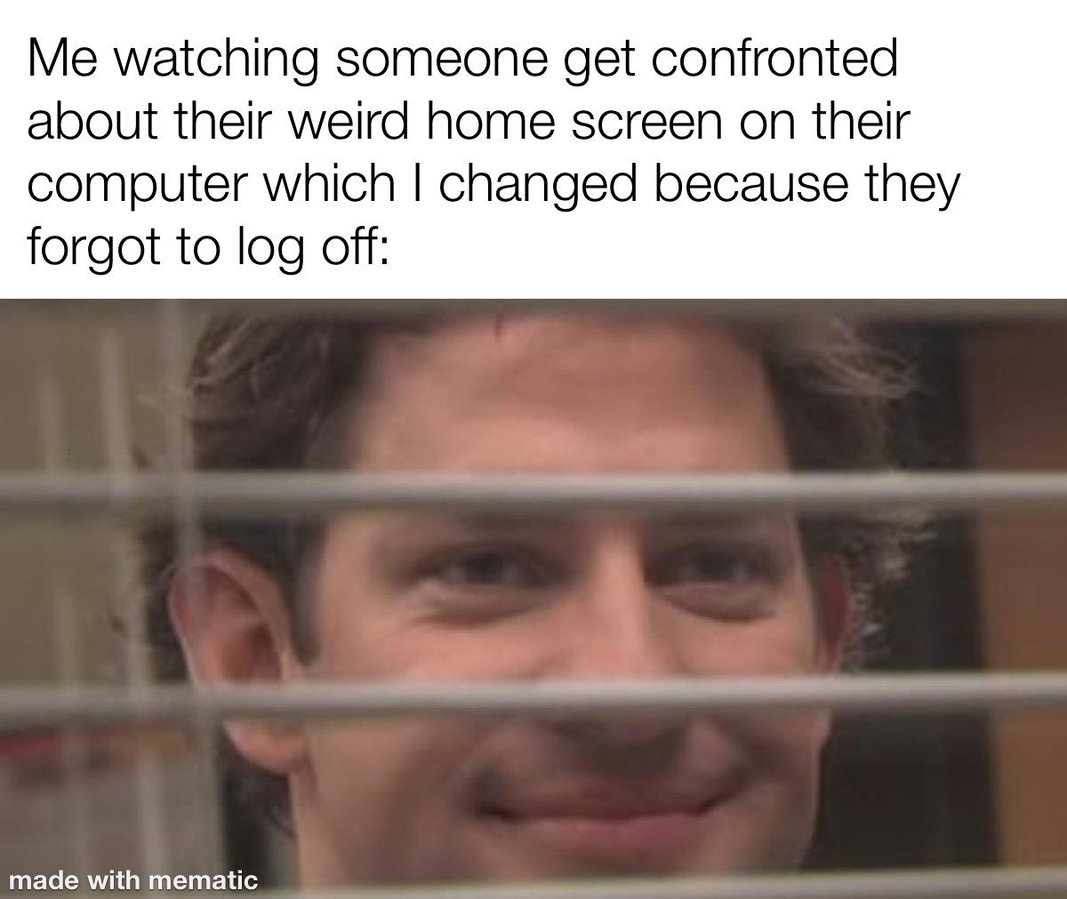 One time in highschool I changed one of the school’s computers Home ...