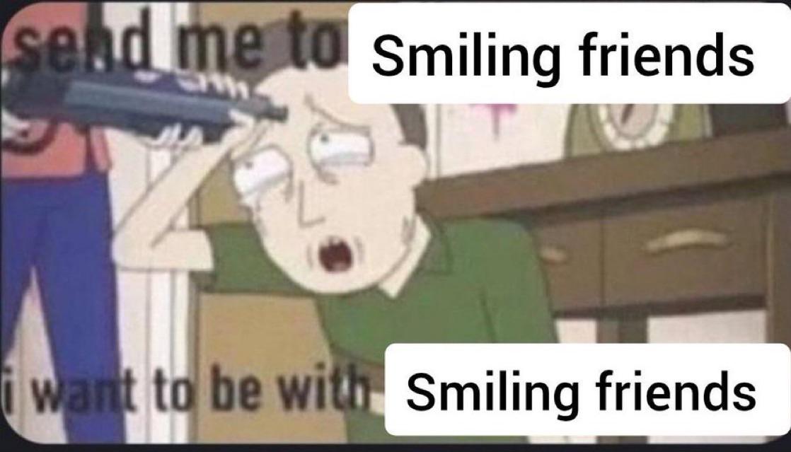 send me to smiling friends | Send Me To Gary, I Want To Be With Gary ...